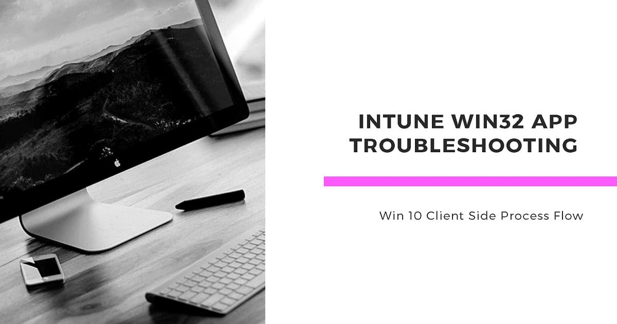 Intune Win32 App Troubleshooting Client Side Deep Dive Intune Win32 App Troubleshooting Client Side Deep Dive
