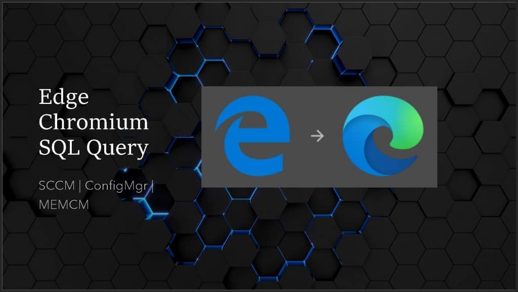 Configmgr Microsoft Edge Chromium Sql Query Custom Report Sccm Htmd