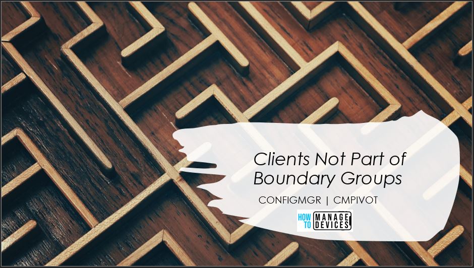 Configmgr Cmpivot Query To Find Clients Not Part Of Any Boundary Groups Sccm Configuration