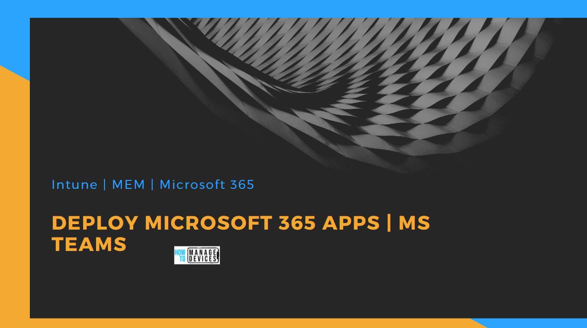 Deploy Microsoft 365 Apps MS Teams Using Intune MEM HTMD Blog Deploy Microsoft 365 Apps MS Teams Using Intune MEM HTMD Blog