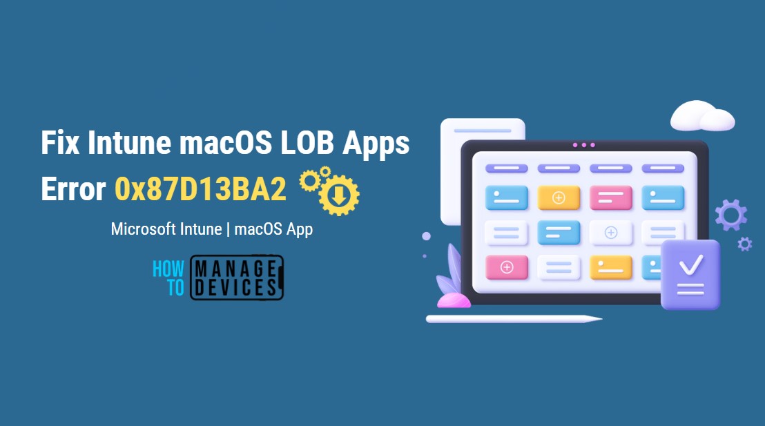 Fix Intune MacOS LOB Apps Error 0x87D13BA2 HTMD Blog Fix Intune MacOS LOB Apps Error 0x87D13BA2 HTMD Blog