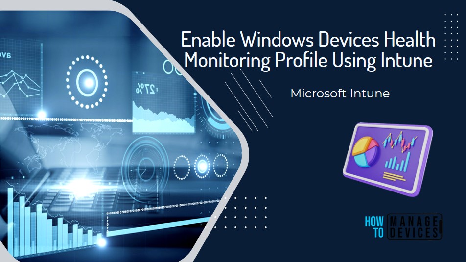 Enable Windows Devices Health Monitoring Profile Using Intune HTMD Blog Enable Windows Devices Health Monitoring Profile Using Intune HTMD Blog