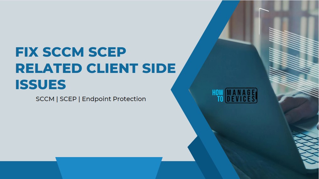 Fix SCCM SCEP Related Client Side Issues Part 2 | ConfigMgr | Defender ...