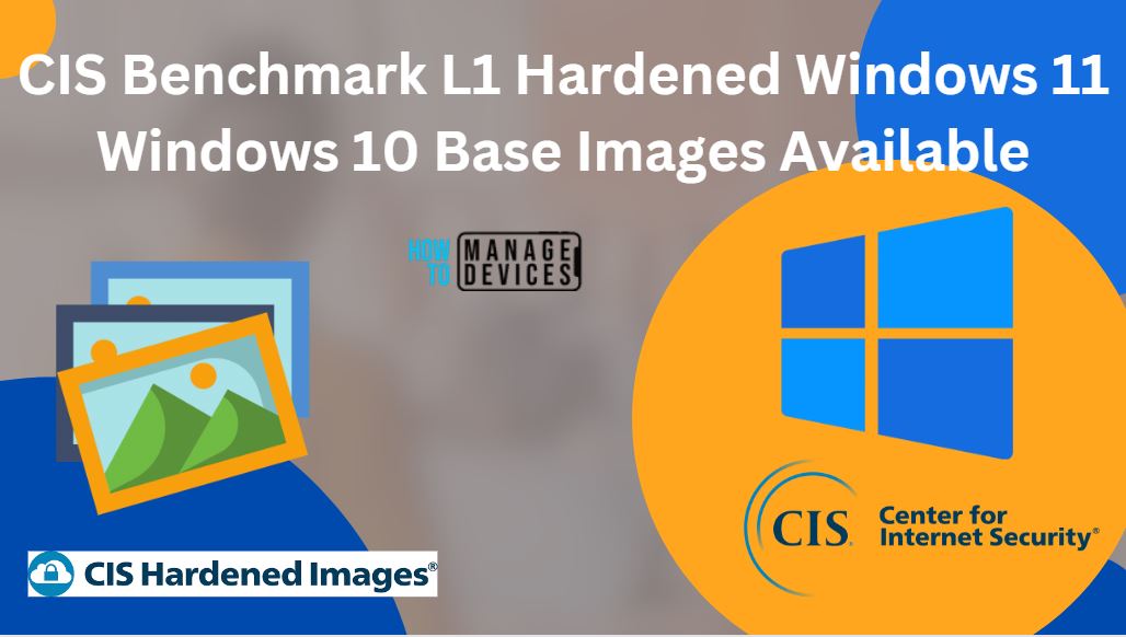 CIS Benchmark L1 Hardened Windows 11 Windows 10 Base Images Available ... CIS Benchmark L1 Hardened Windows 11 Windows 10 Base Images Available ...