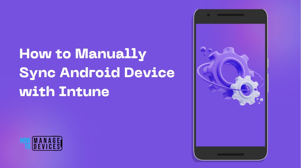 Manually Sync Android Device With Intune HTMD Blog Manually Sync Android Device With Intune HTMD Blog